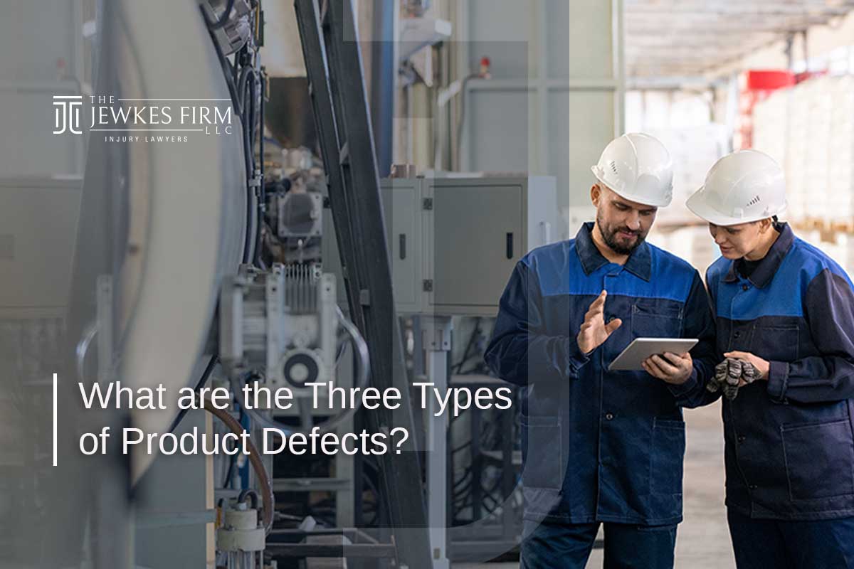 What are the Three Types of Product Defects? | The Jewkes Firm