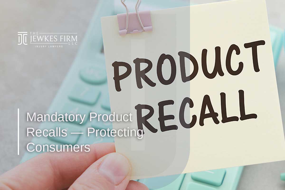 Mandatory Product Recalls — Protecting Consumers | The Jewkes Firm